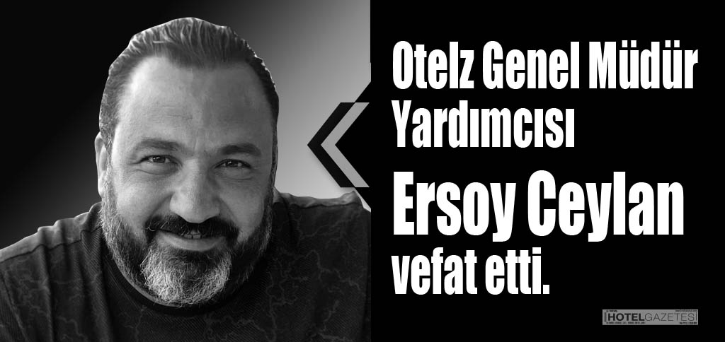 Otelz Genel Müdür Yardımcısı Ersoy Ceylan vefat etti - HOTEL GAZETESİ