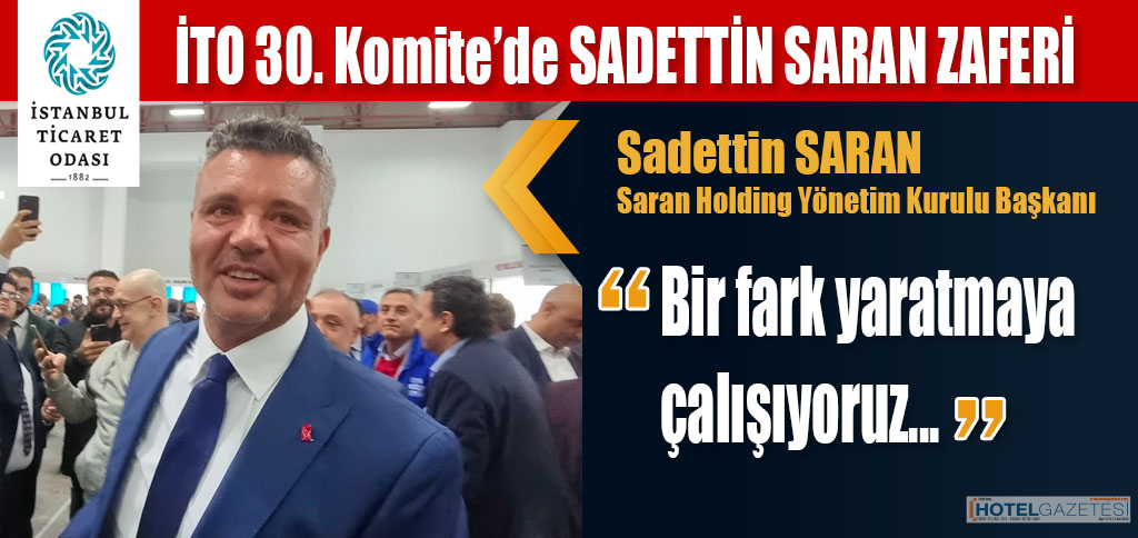 İTO 30. Komite’de SADETTİN SARAN ZAFERİ - HOTEL GAZETESİ