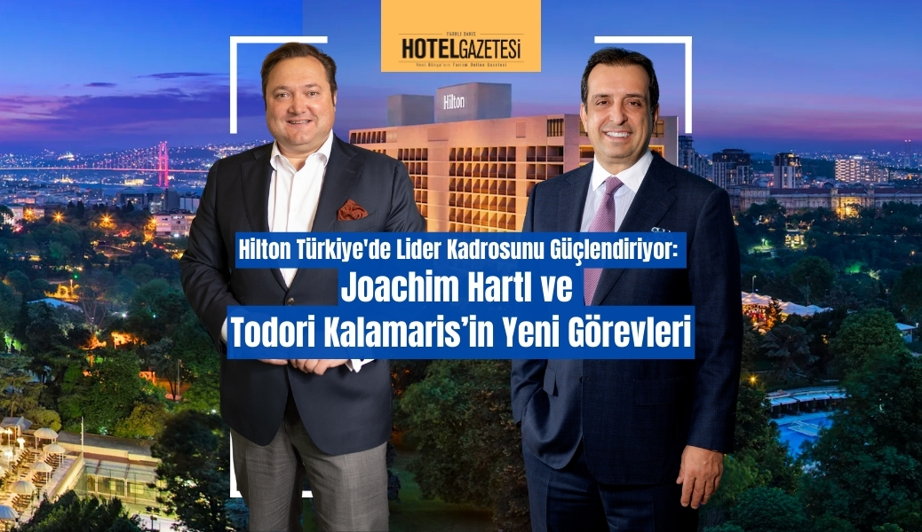 Hilton Türkiye'de Lider Kadrosunu Güçlendiriyor: Joachim Hartl ve ...