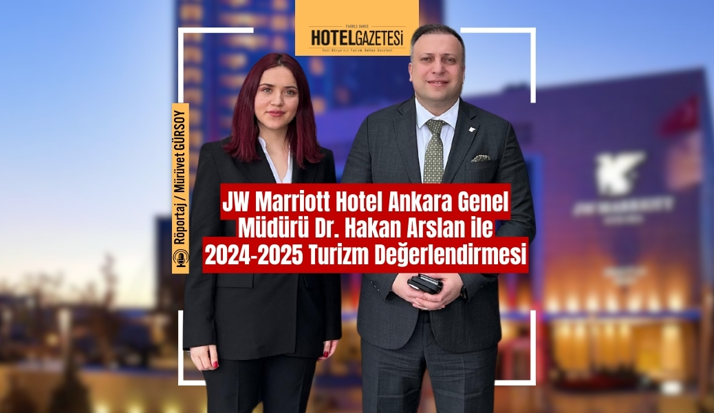 JW Marriott Hotel Ankara Genel Müdürü Dr. Hakan Arslan ile 2024-2025 Turizm Değerlendirmesi ...
